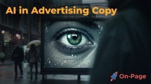 AI in Advertising Copy: How AI is Changing the Way We Write Ads - On-Page